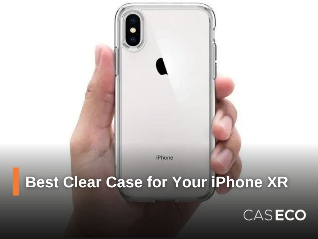 The Ultimate Guide to Choosing the Best Clear Case for Your iPhone XR ...